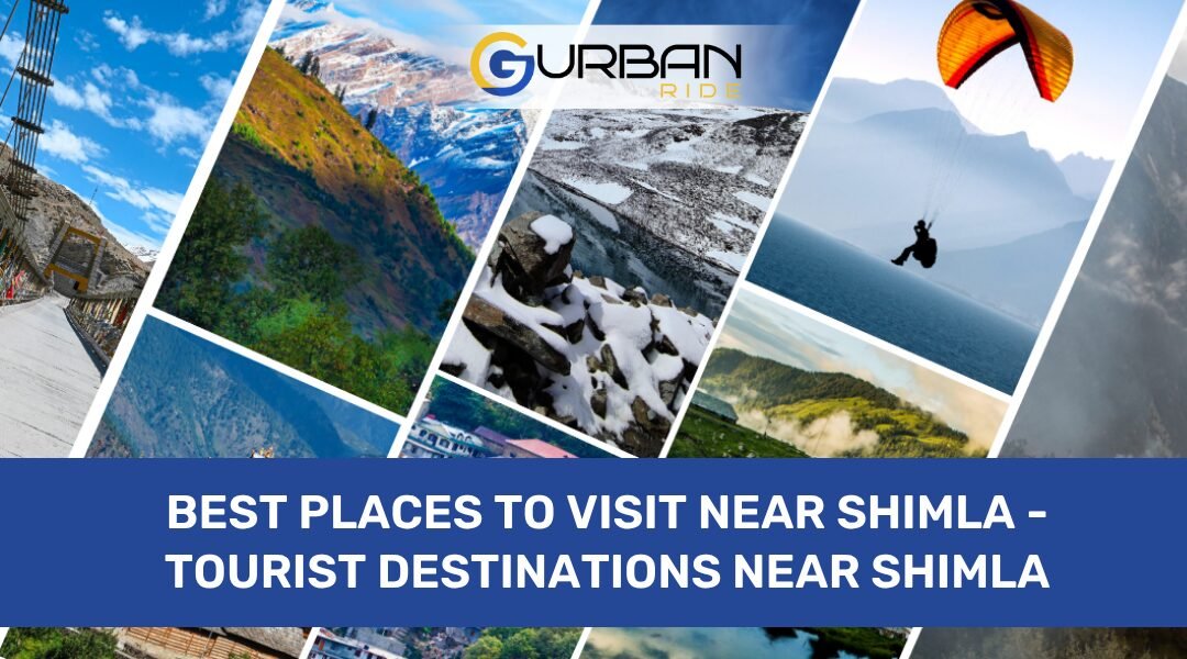 Best Places to Visit Near Shimla | Tourist Destinations Near Shimla